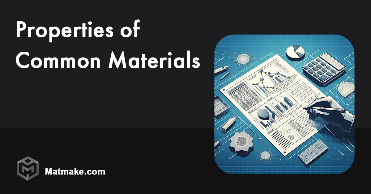 Materials Properties Tables & Charts | Matmake